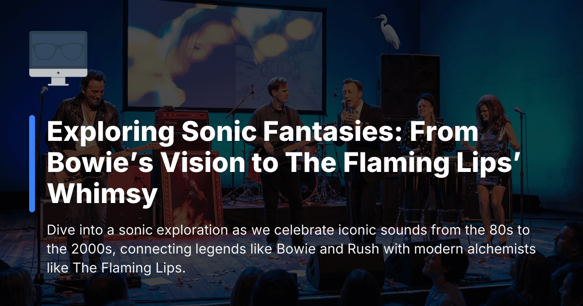 Exploring Sonic Fantasies: From Bowie’s Vision to The Flaming Lips’ Whimsy